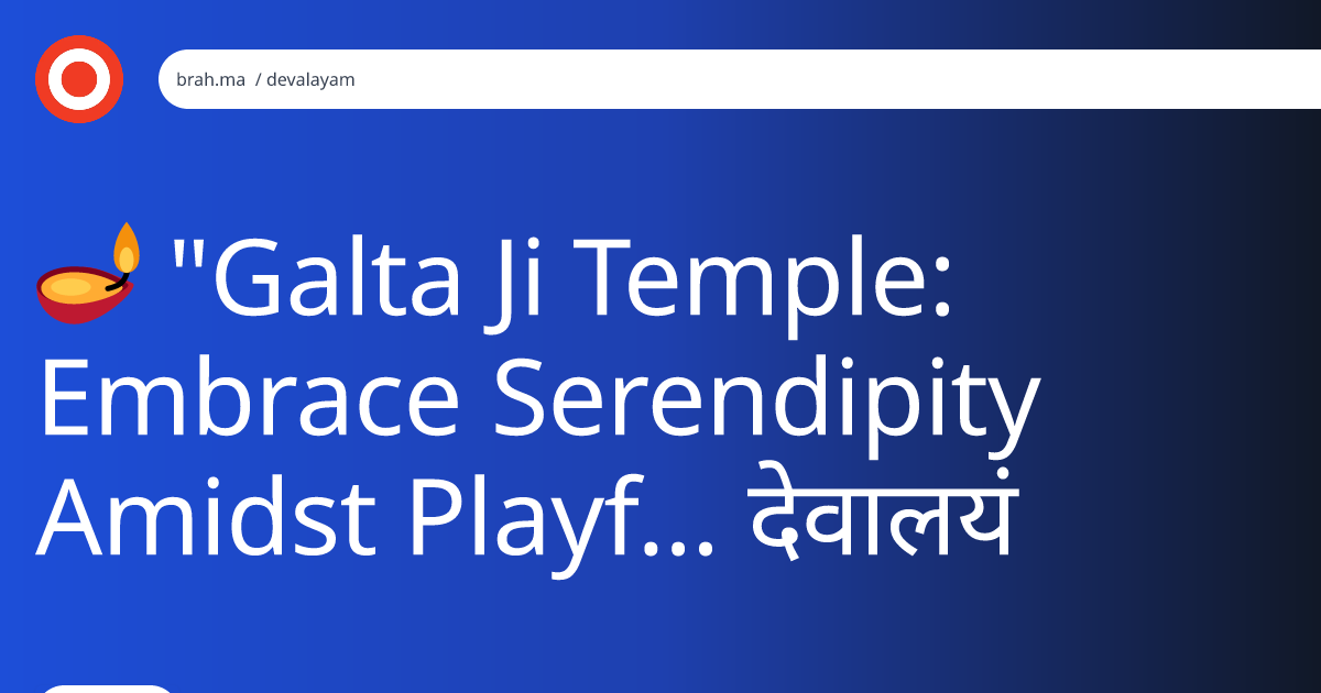 🪔 "Galta Ji Temple: Embrace Serendipity Amidst Playf... देवालयं | Brah.ma