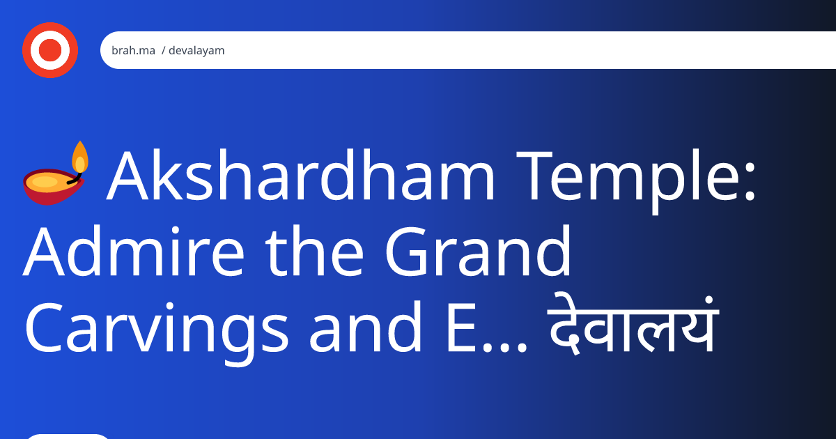 🪔 Akshardham Temple: Admire the Grand Carvings and E... देवालयं | Brah.ma