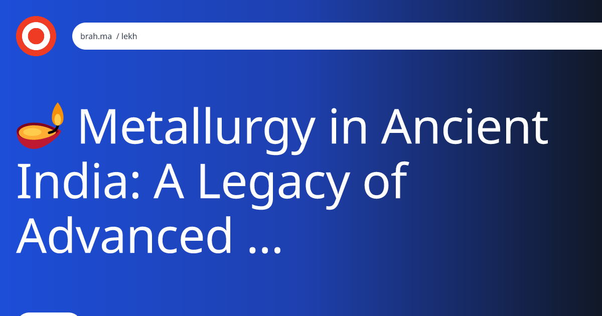 🪔 Metallurgy in Ancient India: A Legacy of Advanced ... | Brah.ma