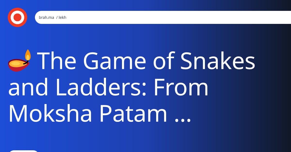 🪔 The Game of Snakes and Ladders: From Moksha Patam ... | Brah.ma