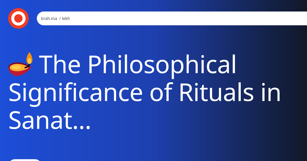 🪔 The Philosophical Significance of Rituals in Sanat... | Brah.ma