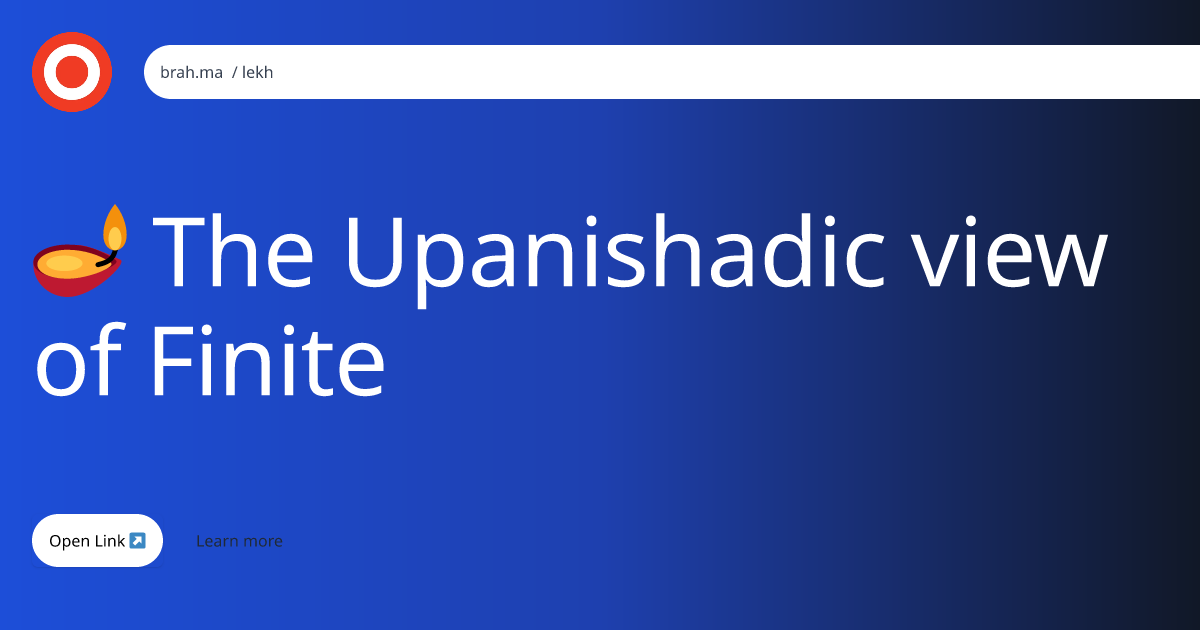 🪔 The Upanishadic view of Finite & The Infinite! | Brah.ma